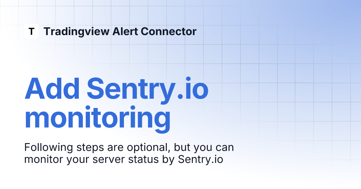 Add Sentry.io monitoring | Tradingview Alert Connector Add Sentry.io monitoring | Tradingview Alert Connector